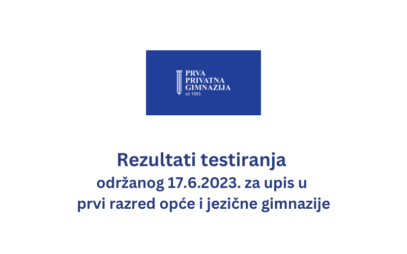 Rezultati testiranja 17.6.2023. | Prva privatna gimnazija
